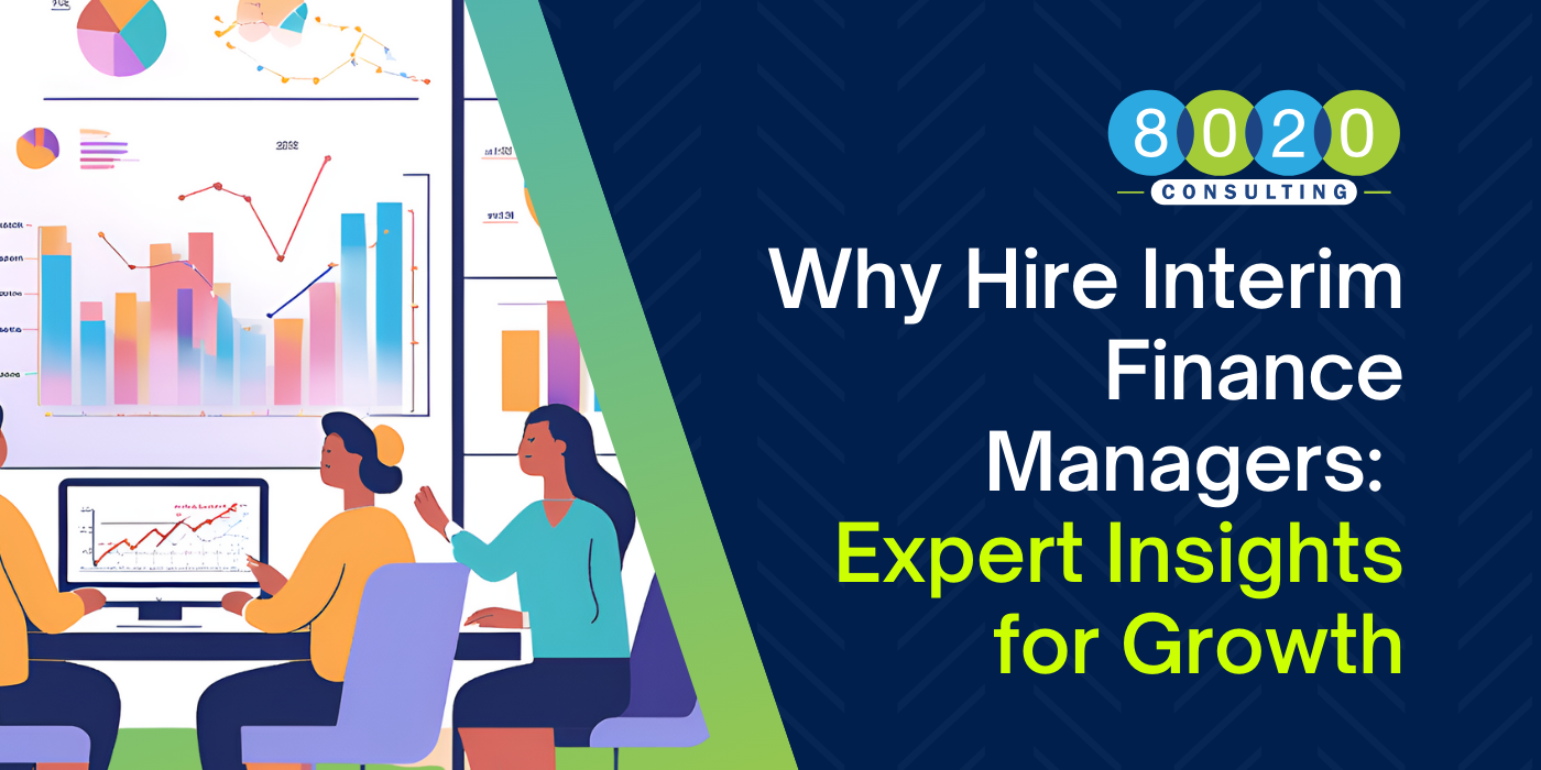 Why Hire Interim Finance Managers: Expert Insights for Growth - 8020 Consulting